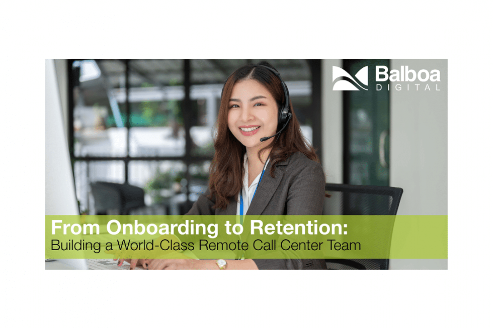 From Onboarding to Retention: Building a World-Class Remote Call Center Team | Balboa Digital